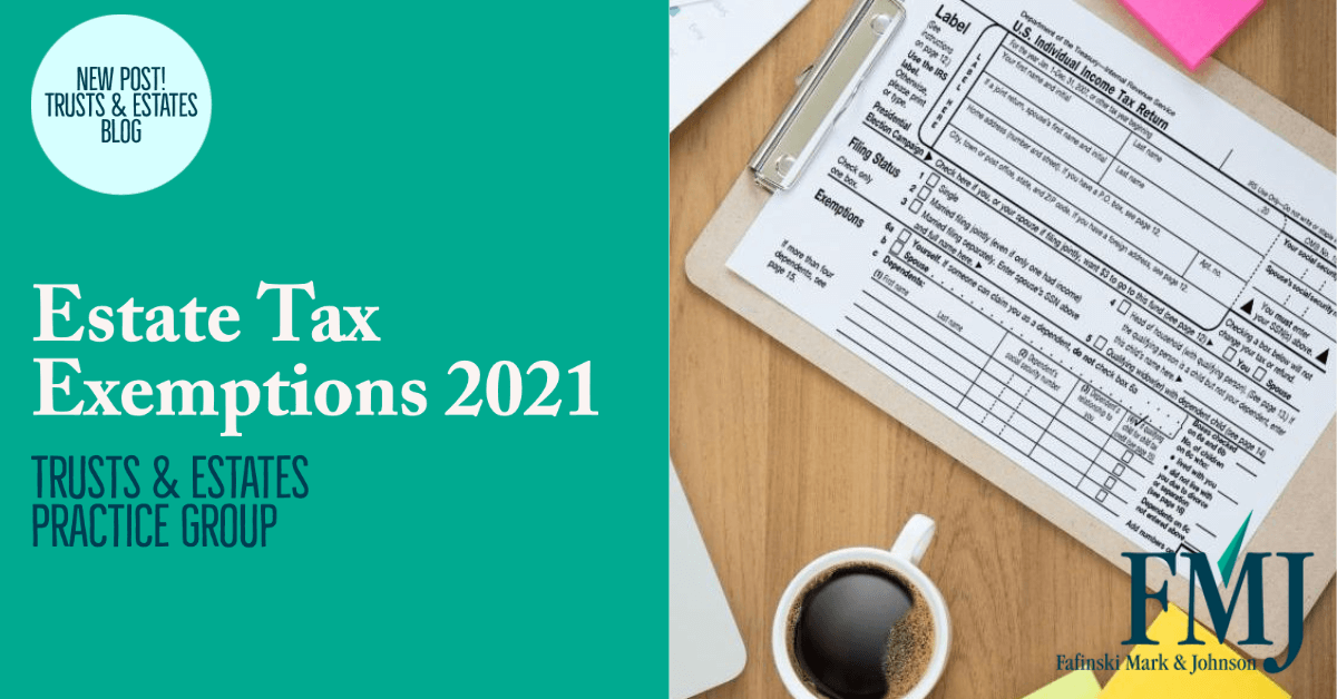 Estate Tax Exemptions 2021 | Fafinski Mark & Johnson, P.A.